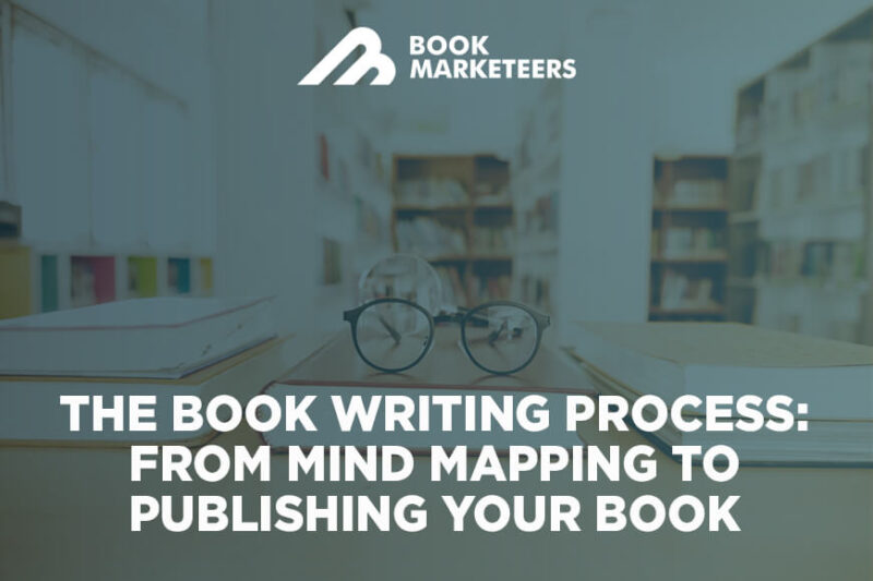 The Book Writing Process: From Mind Mapping To Publishing Your Book